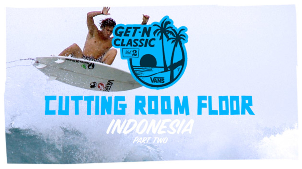Get-N Classic Cutting Room Floor: Indonesia, Part II - Surfer